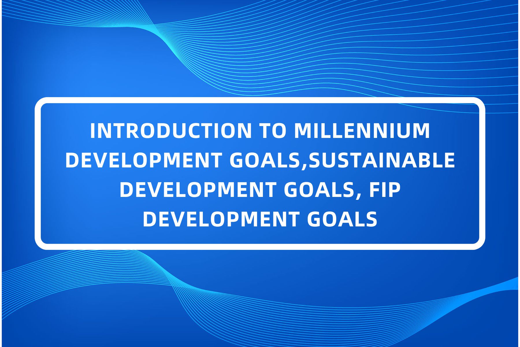 5. INTRODUCTION TO MILLENNIUM DEVELOPMENT GOALS,SUSTAINABLE DEVELOPMENT ...